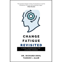 Change Fatigue Revisited: A New Framework for Leading Change